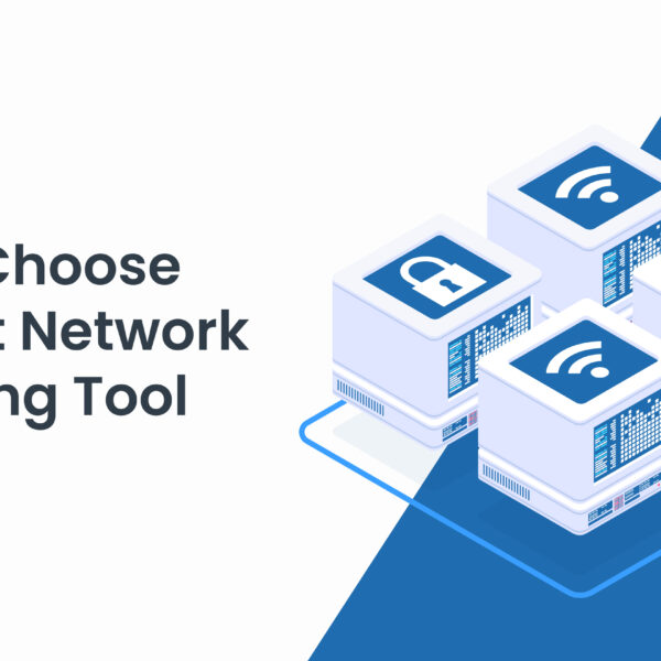 6 Things to Consider when Choosing a Network Monitoring Tool ...